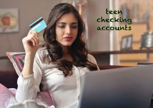 Teen checking accounts - everything you need to know!